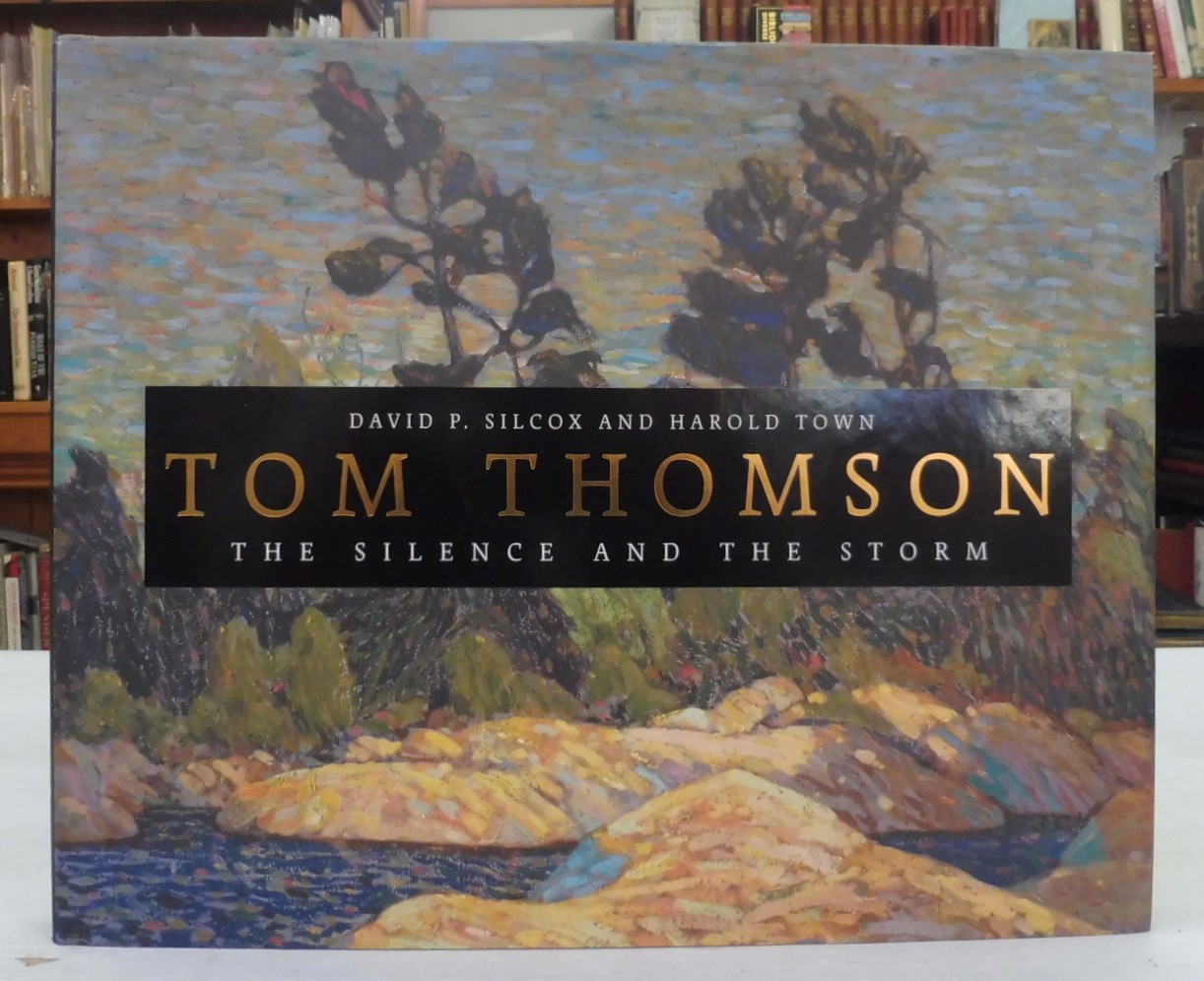 Tom Thomson: The Silence and the Storm, Silcox, David, Town, Harold ...